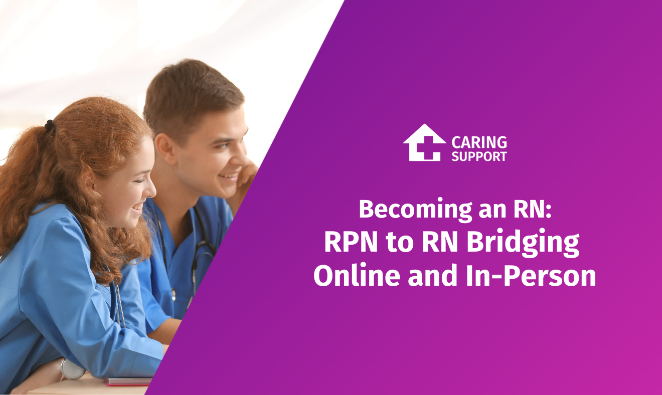 Becoming an RN: RPN to RN Bridging Online and In-Person | Caring Support