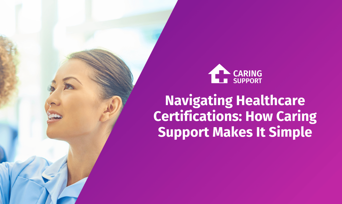 Navigating Healthcare Certifications: How Caring Support Makes It ...