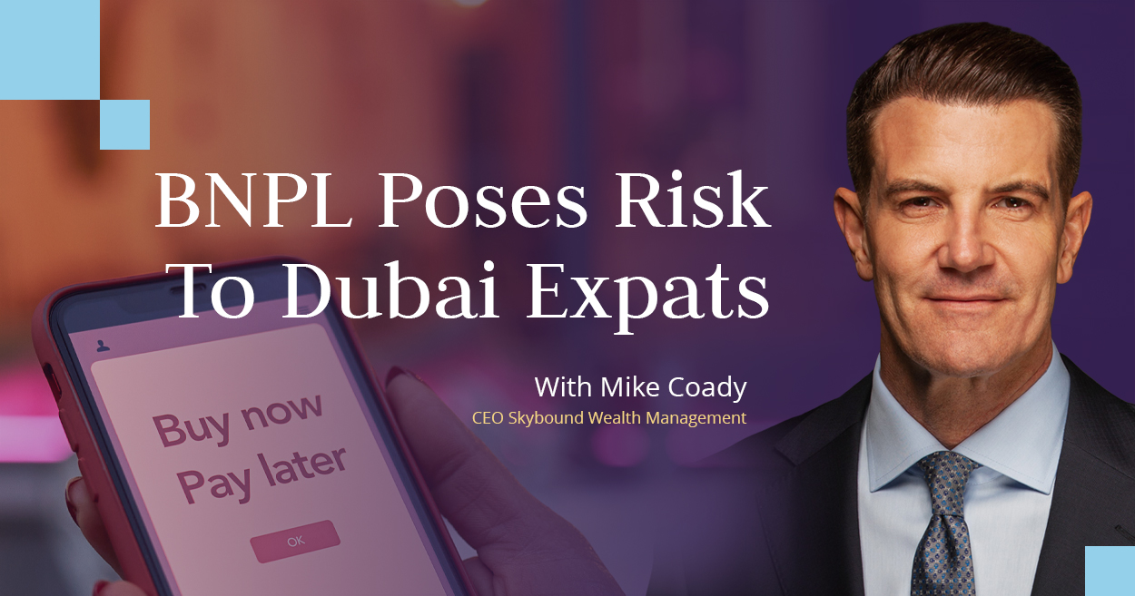 Skybound Wealth Management | BNPL Poses Risk To Dubai Expats