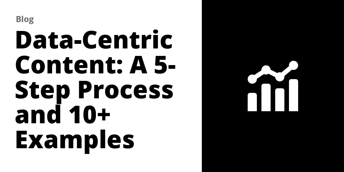 Data-Centric Content: A 5-Step Process and 10+ Examples