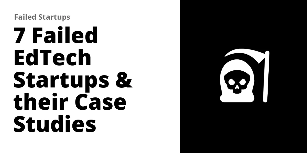 7 Failed Edtech Startups Their Case Studies