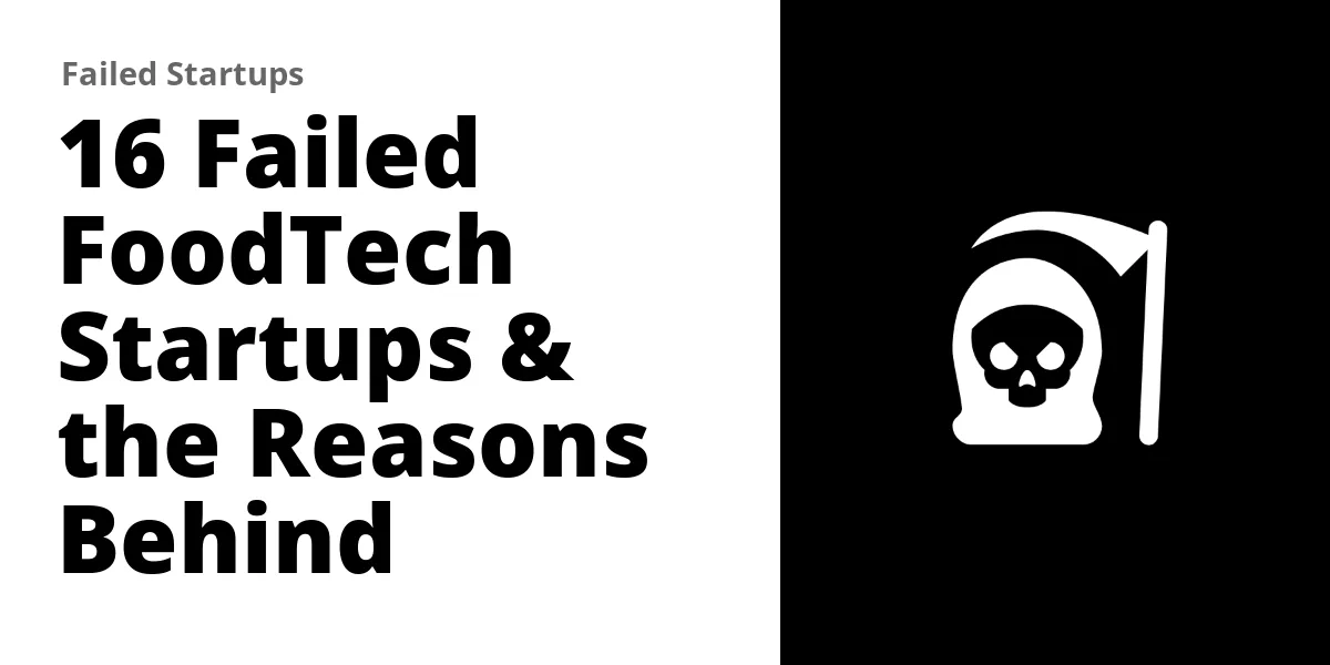 16 Failed FoodTech Startups & the Reasons Behind
