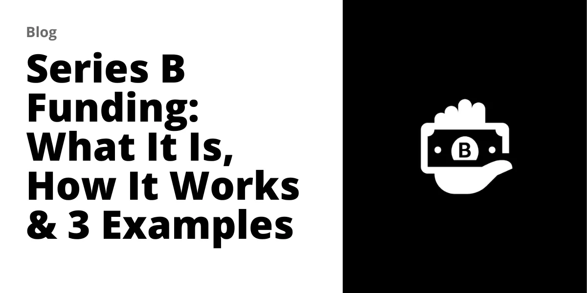 Series B Funding: What It Is, How It Works & 3 Examples