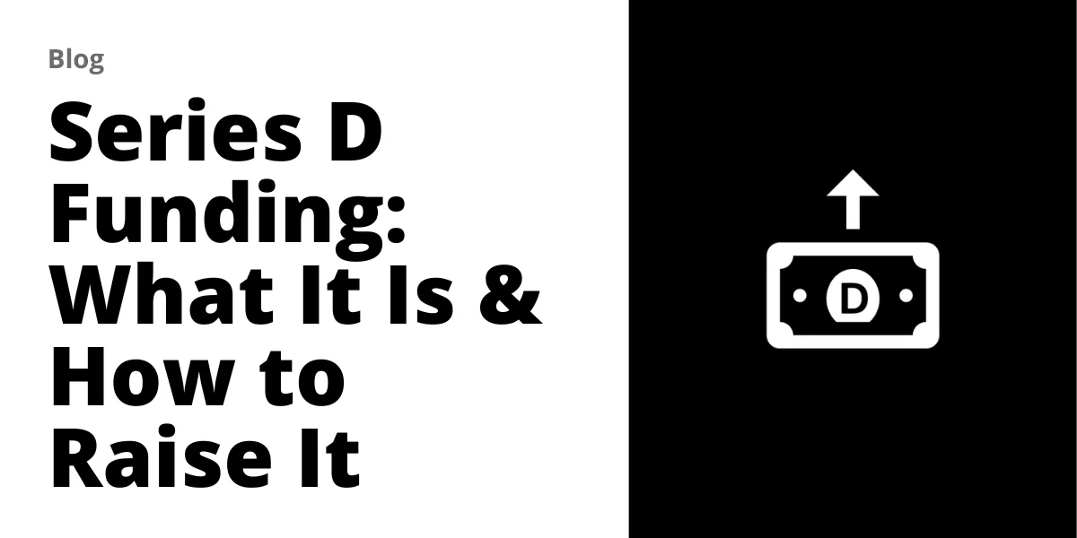 Series D Funding: What It Is & How to Raise It