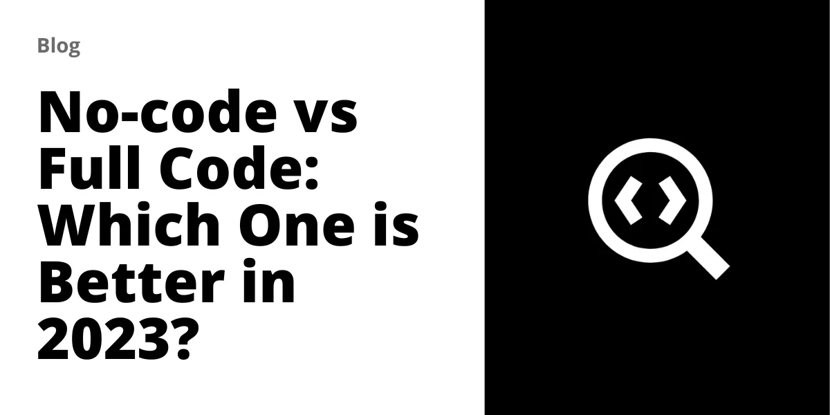 No-code vs Full Code: Which One is Better in 2024?
