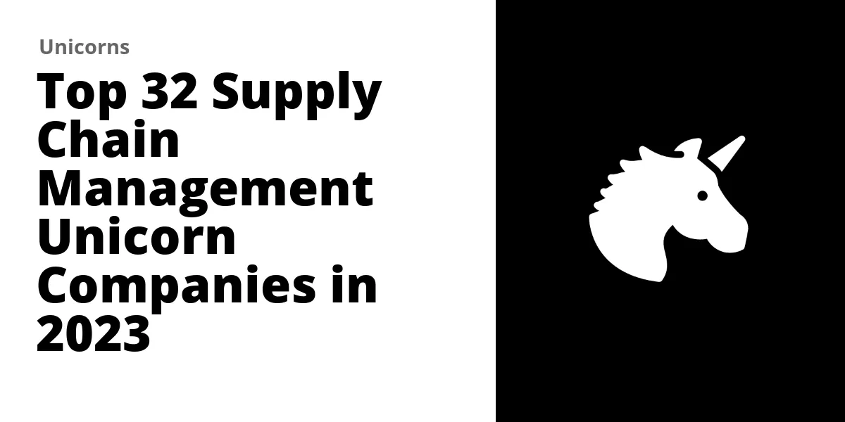 Top 32 Supply Chain Management Unicorns in 2024