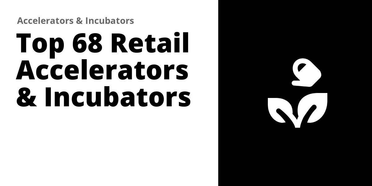 Top 68 Retail Accelerators and Incubators in 2024