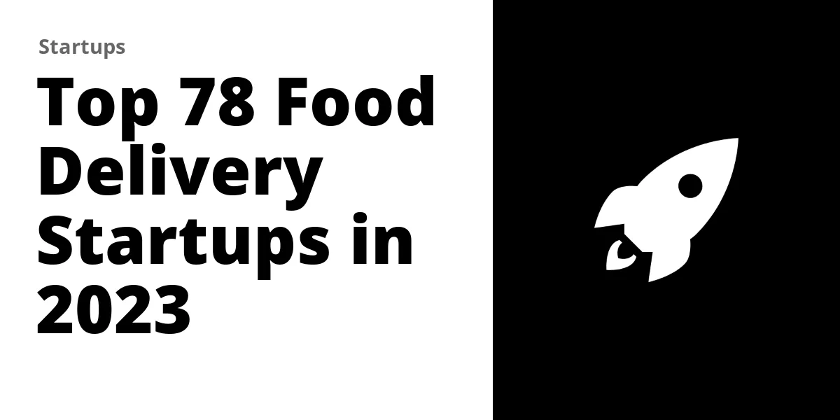 Top 78 Food Delivery Startups in 2024