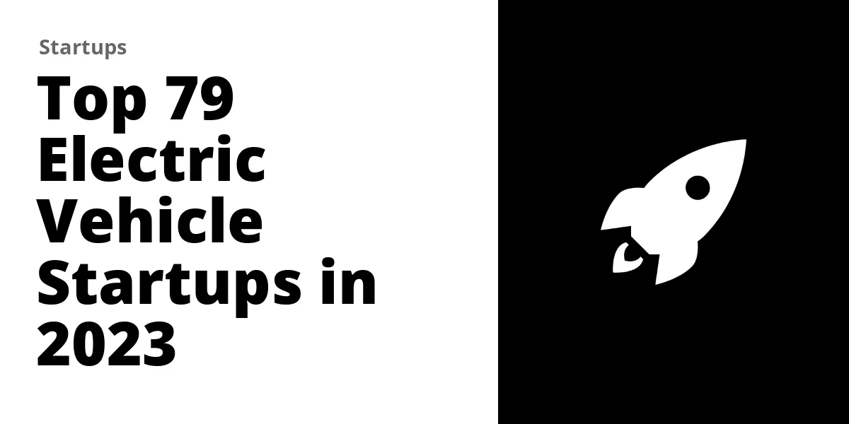 Top 79 Electric Vehicle Startups in 2024