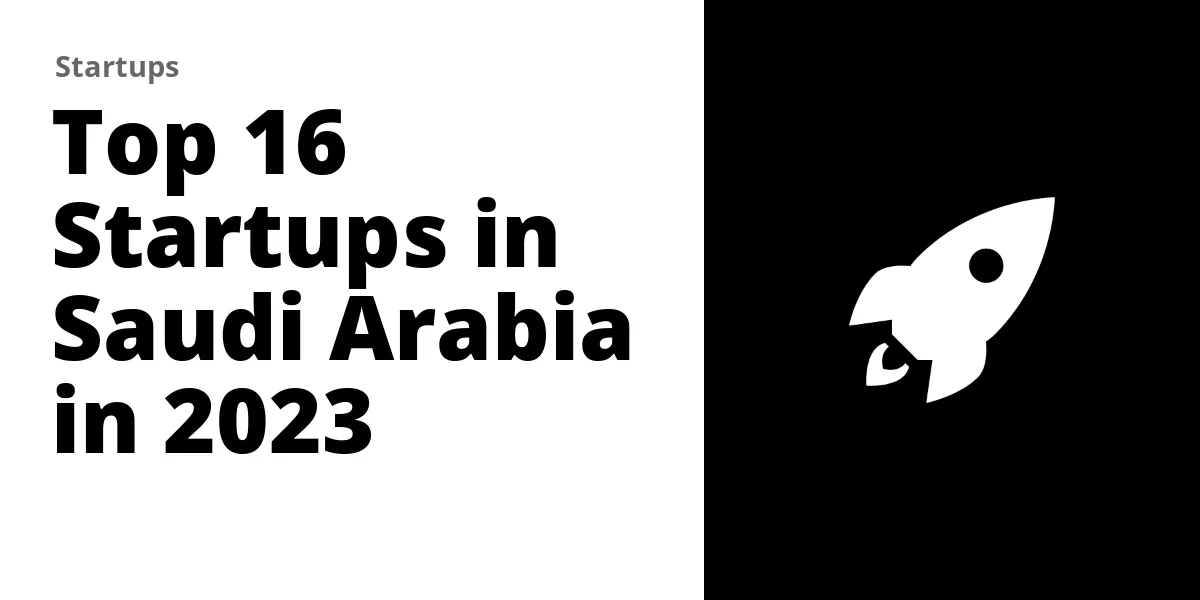 Top 16 Startups in Saudi Arabia in 2024