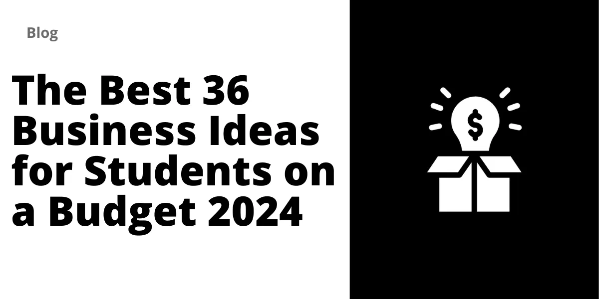 The Best 36 Business Ideas for Students on a Budget 2025