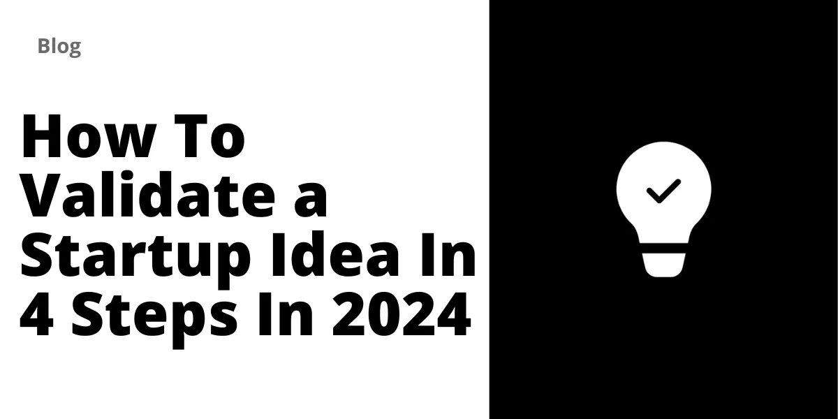 How To Validate a Startup Idea In 4 Steps In 2025