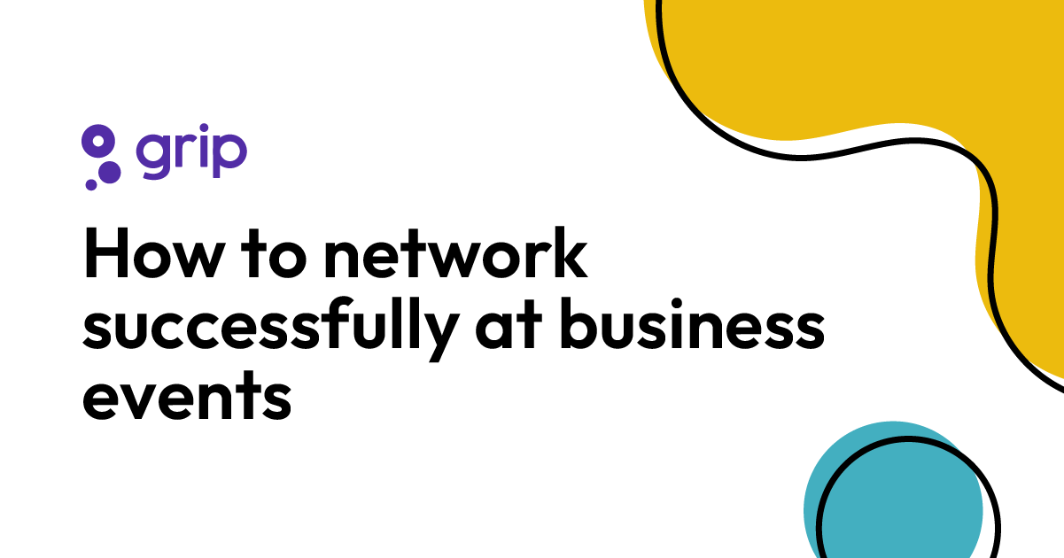 How to network successfully at business events - Grip Events Blog