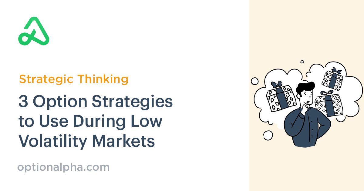 3 Option Strategies To Use During Low Volatility Markets