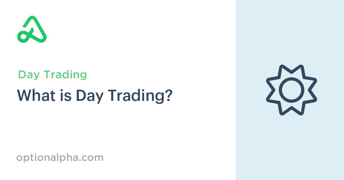 What Is Day Trading and Is It Right for You? | Option Alpha