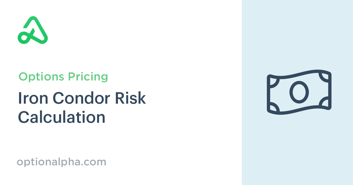 Iron Condor Risk Calculation | Option Alpha
