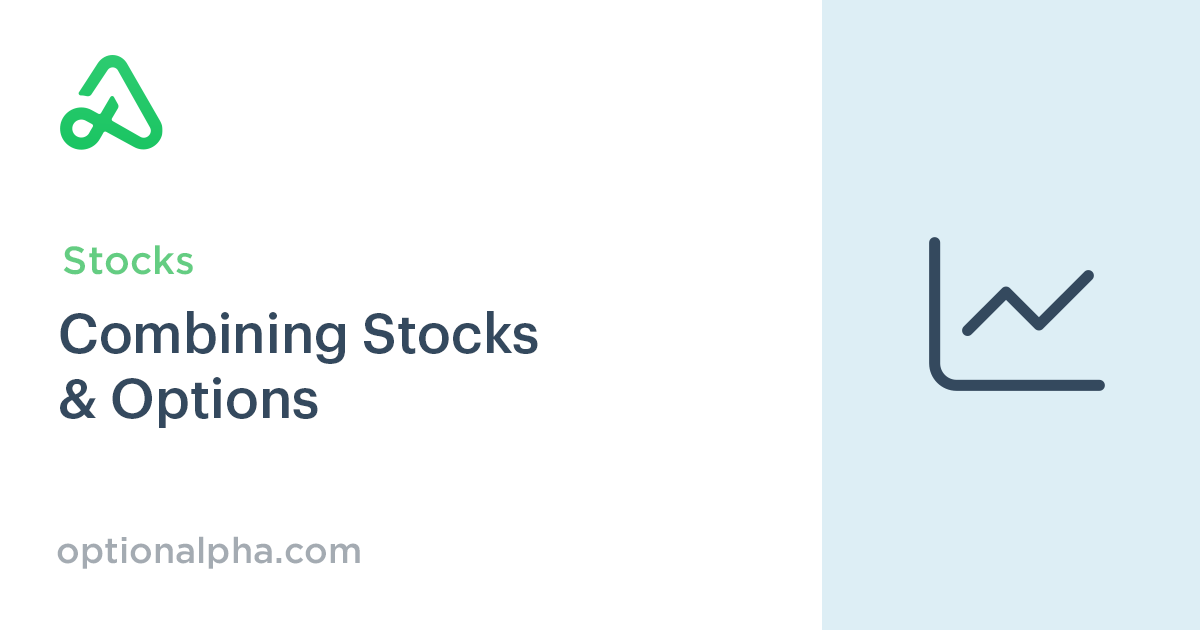 Combining Stocks & Options Guide | Option Alpha