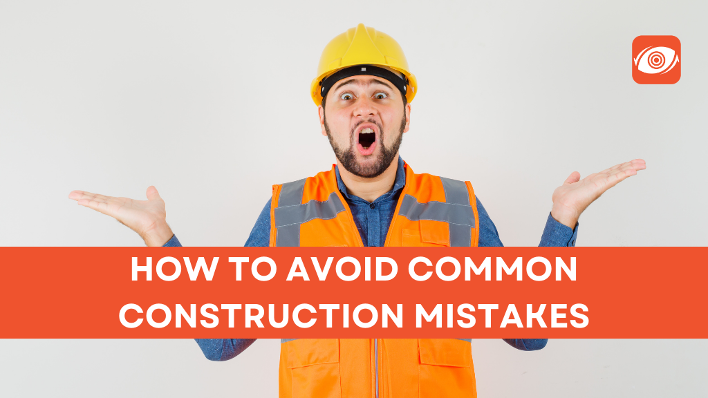 Common construction Mistakes and methods to avoid