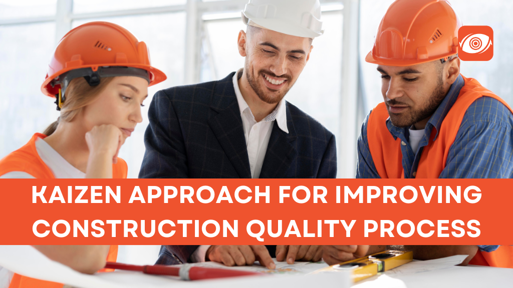 How Kaizen Approach Can Improve Construction Quality?