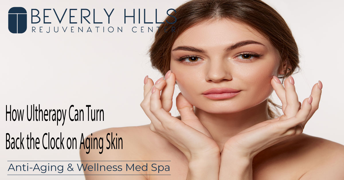 How Ultherapy Can Turn Back the Clock on Aging Skin | Beverly Hills ...