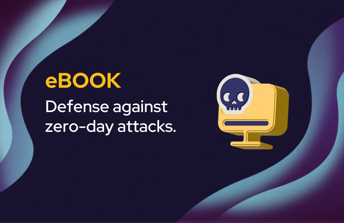 Your guide to defense against the dark art of zero-day attacks - eBooks