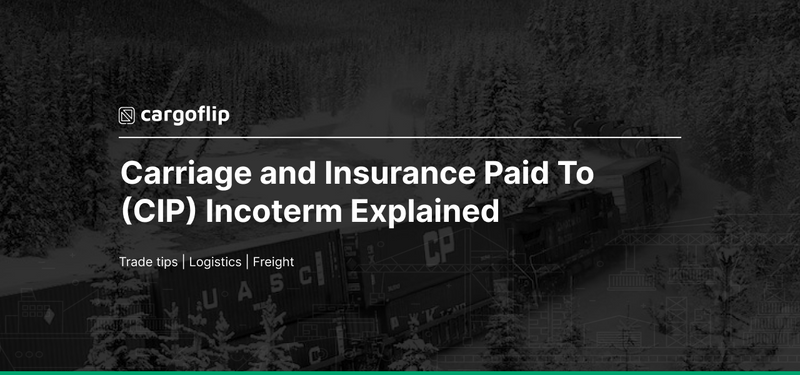 Carriage and Insurance Paid To (CIP) Incoterm Explained