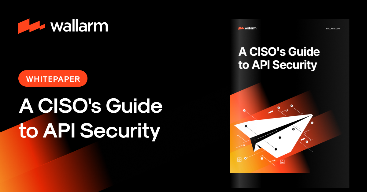 A CISO's Guide to API Security - Wallarm