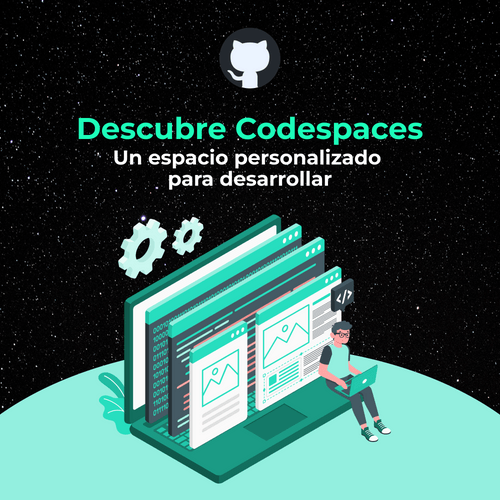 Descubre Codespaces, tu espacio personalizado para desarrollar