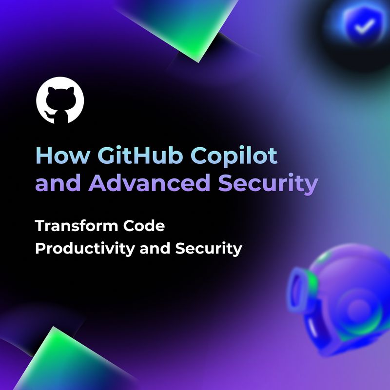 How GitHub Copilot and Advanced Security Transform Code Productivity ...