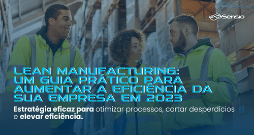 Lean Manufacturing: aumente a eficiência da sua empresa