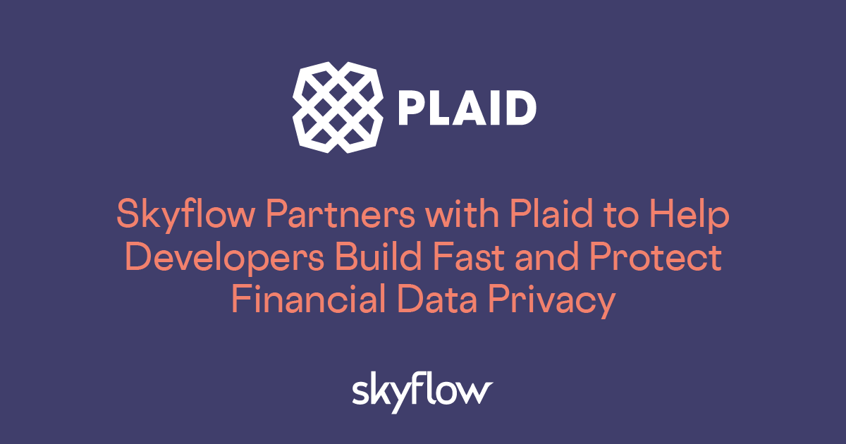 Skyflow Partners with Plaid to Help Developers Build Fast and Protect Financial Data Privacy ...