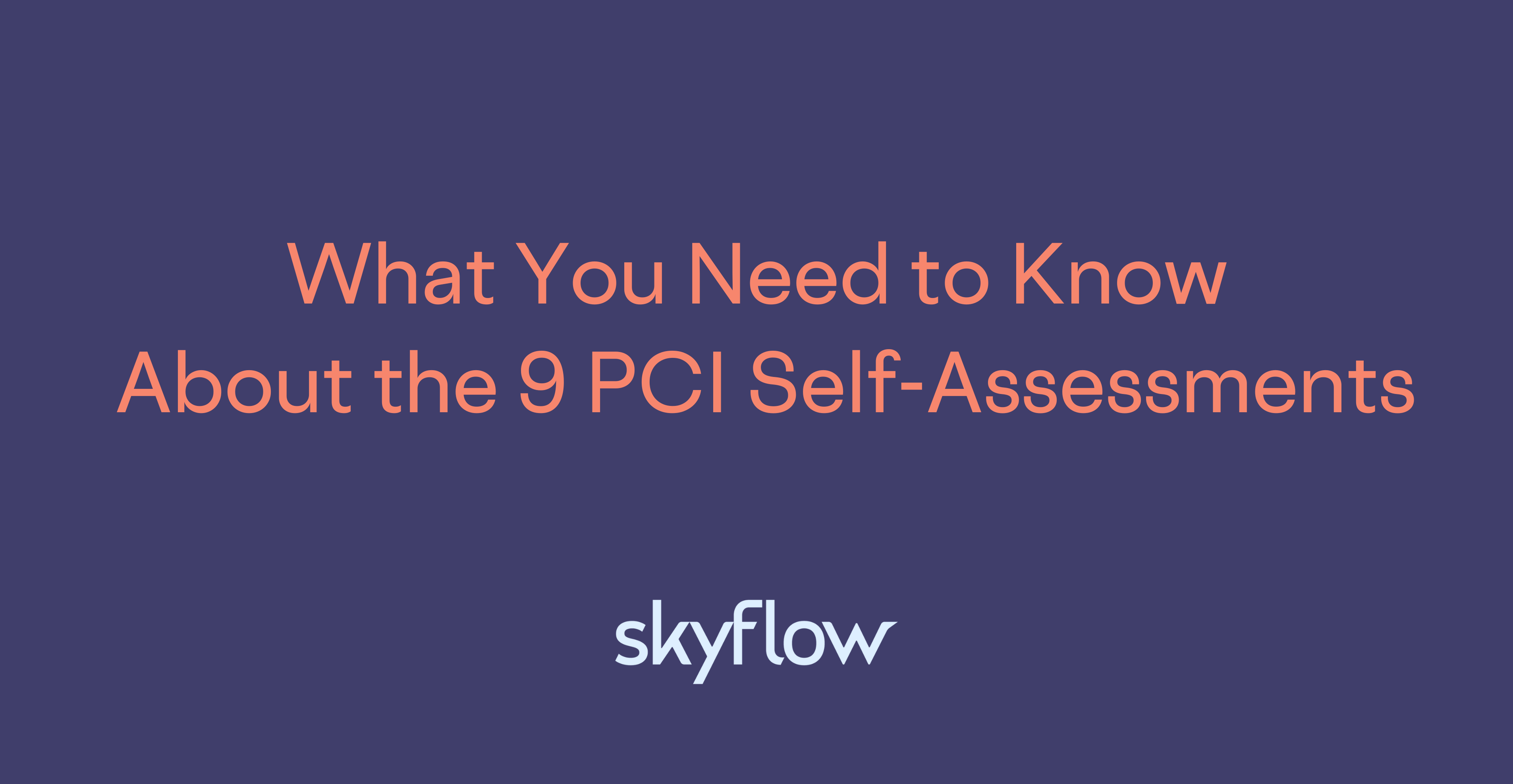 What You Need to Know About the 9 PCI Self-Assessments - Skyflow