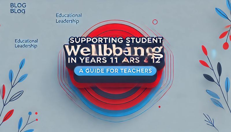 Supporting Student Wellbeing in Years 11 and 12: A Guide for Teachers