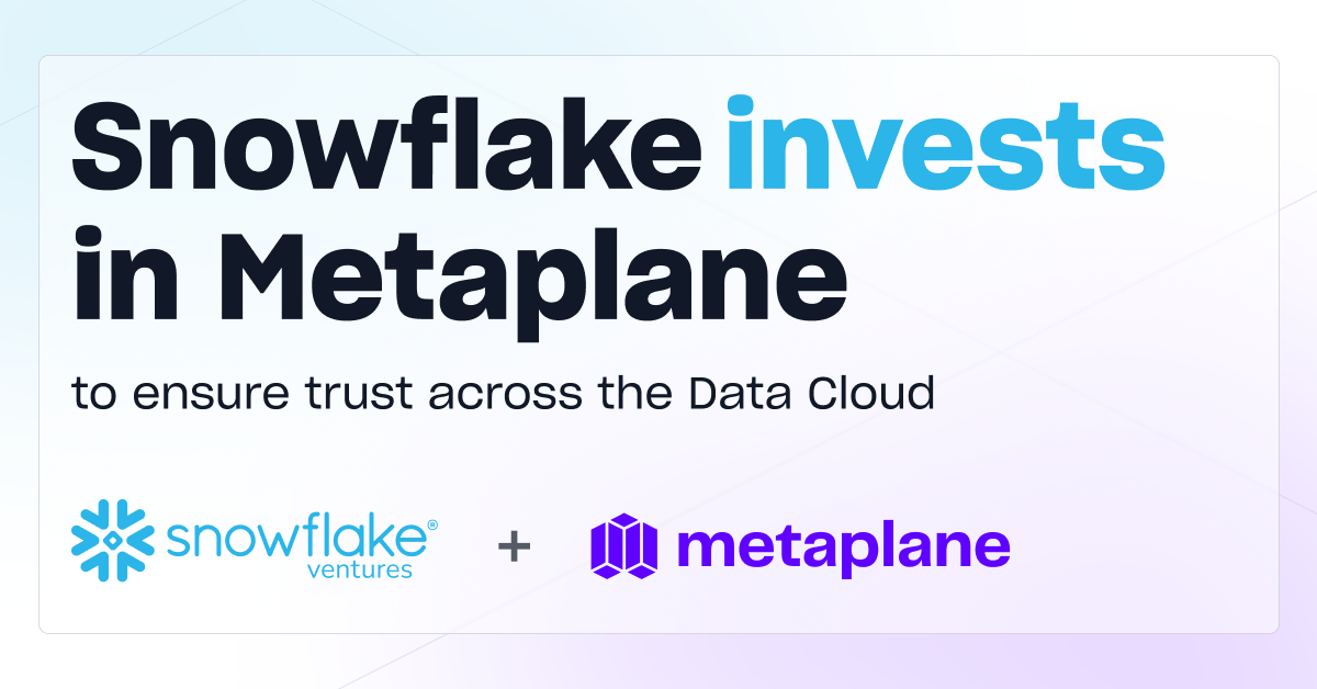 Announcing Snowflake’s Investment in Metaplane | Metaplane