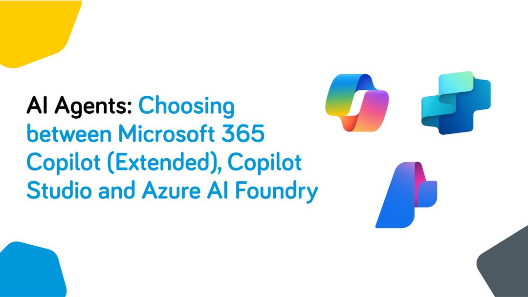 AI Agents Made Easy: Choosing between Microsoft 365 Copilot (Extended), Microsoft Copilot Studio ...