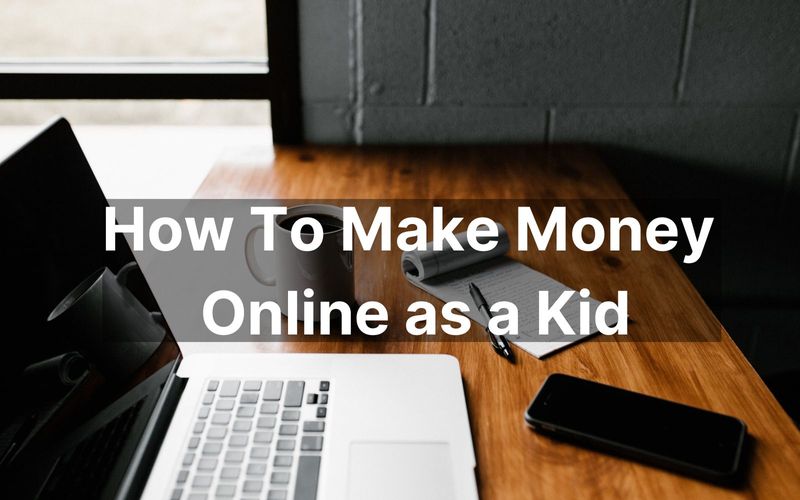 22 Ways to Make Money Online as a Kid From Home in 2025