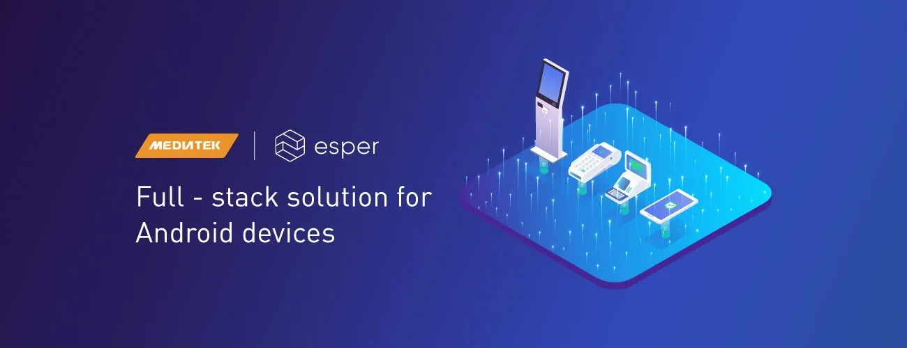 Esper, MediaTek Launch Android Hardware & Software Solution