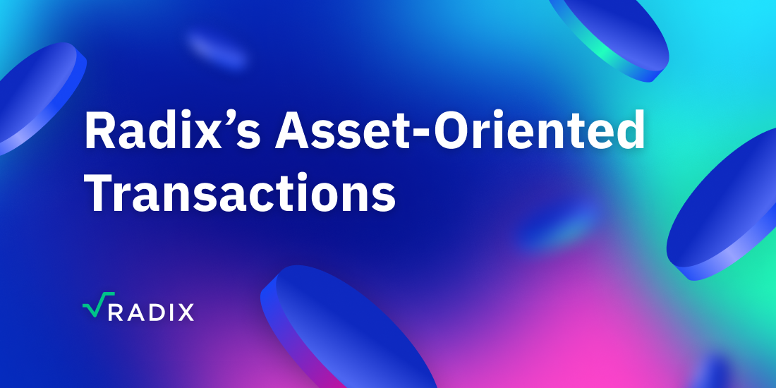 Radix’s Asset-Oriented Transactions | The Radix Blog | Radix DLT Radix’s Asset-Oriented Transactions | The Radix Blog | Radix DLT