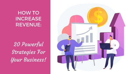 How To Increase Revenue: 20 Powerful Strategies For Your Business