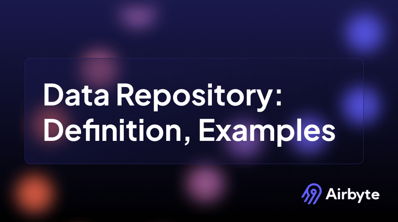 What is a Data Repository? Definition & Examples | Airbyte
