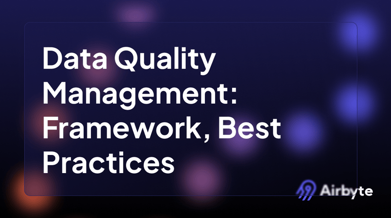 What Is Data Quality Management: Framework & Best Practices | Airbyte