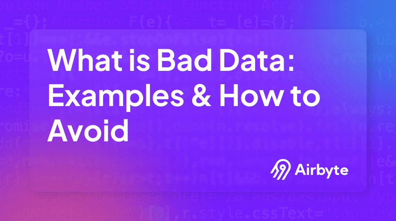 What is Bad Data: Examples & How to Avoid | Airbyte