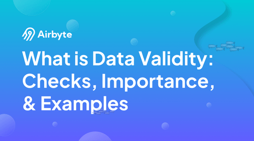 What is Data Validity: Checks, Importance, & Examples | Airbyte