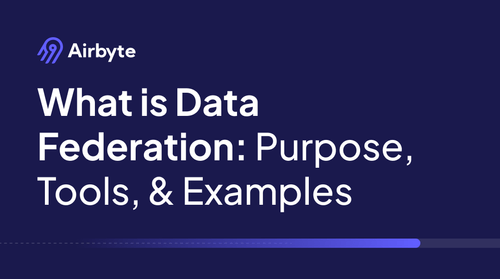 What is Data Federation: Purpose, Tools, & Examples | Airbyte
