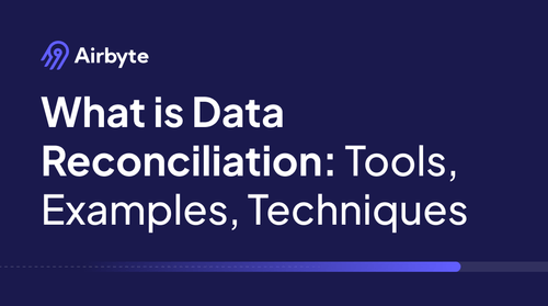 What is Data Reconciliation: Tools, Examples, Techniques | Airbyte