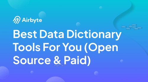 11 Best Data Dictionary Tools For You (Open Source & Paid) | Airbyte
