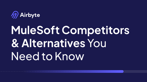 15 MuleSoft Competitors & Alternatives You Need to Know | Airbyte