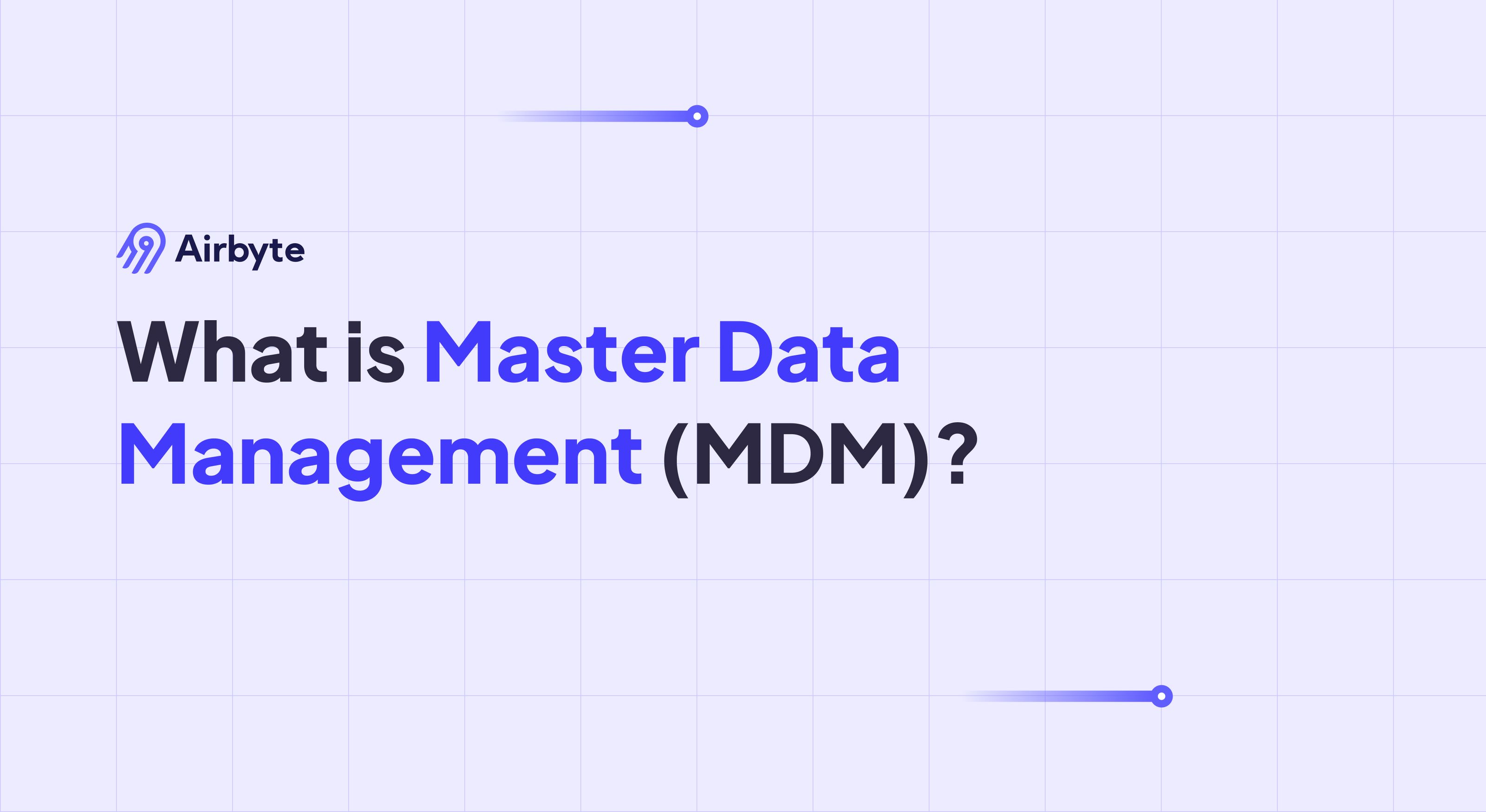 What is Master Data Management (MDM): Benefits & Best Practices | Airbyte