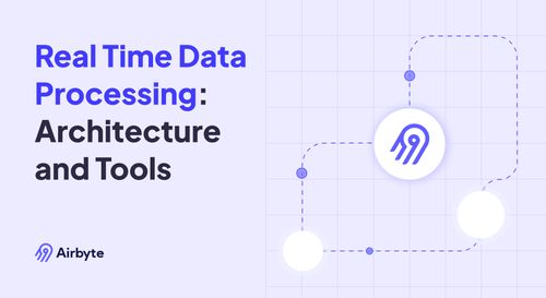 Real-Time Data Processing: Architecture, Tools & Examples | Airbyte