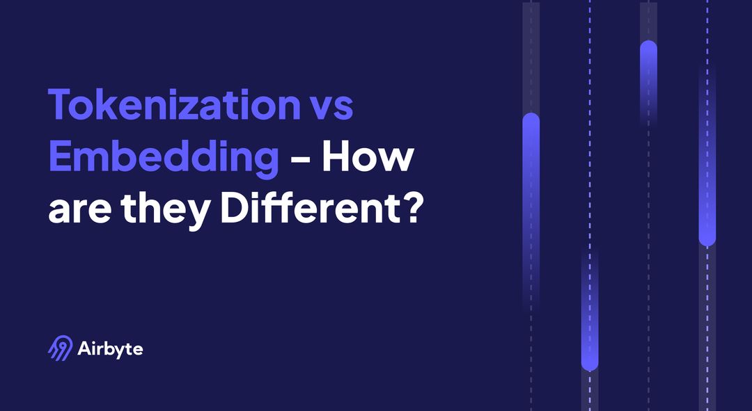 Tokenization vs Embedding - How are they Different? | Airbyte